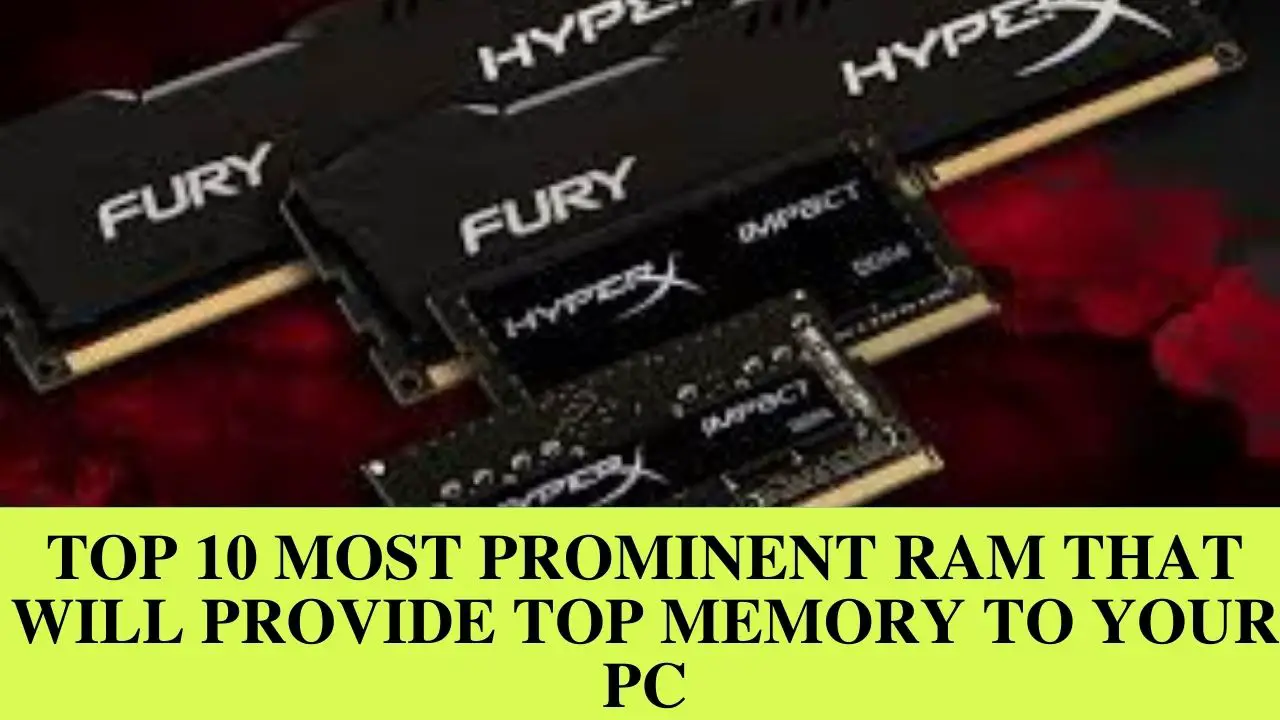 Top 10 Most Prominent RAM That Will Provide Top Memory To Your PC ...