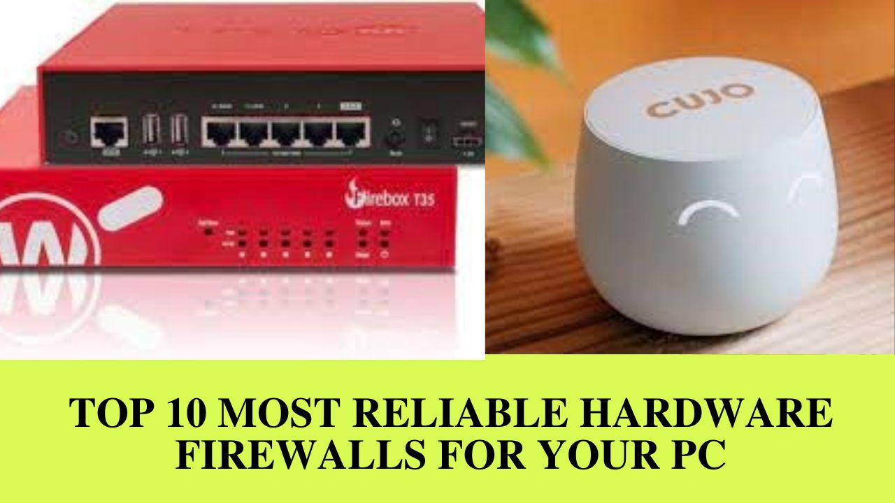 Top 10 Most Reliable Hardware Firewalls For Your Pc - Techyv.com