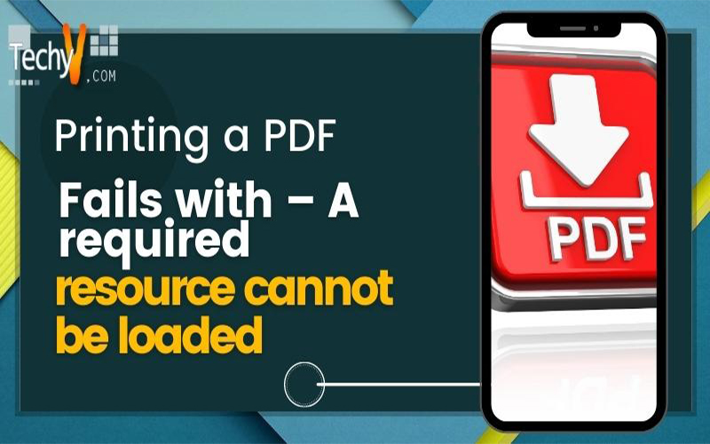 Printing a PDF Fails with - A required resource cannot be loaded ...