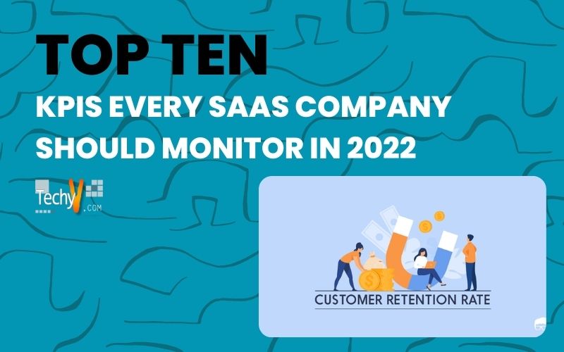 Top 10 KPIs Every SaaS Company Should Monitor In 2022 - Techyv.com Top 10 KPIs Every SaaS Company Should Monitor In 2022 - Techyv.com