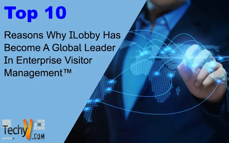 Top 10 Reasons Why ILobby Has Become A Global Leader In Enterprise ...