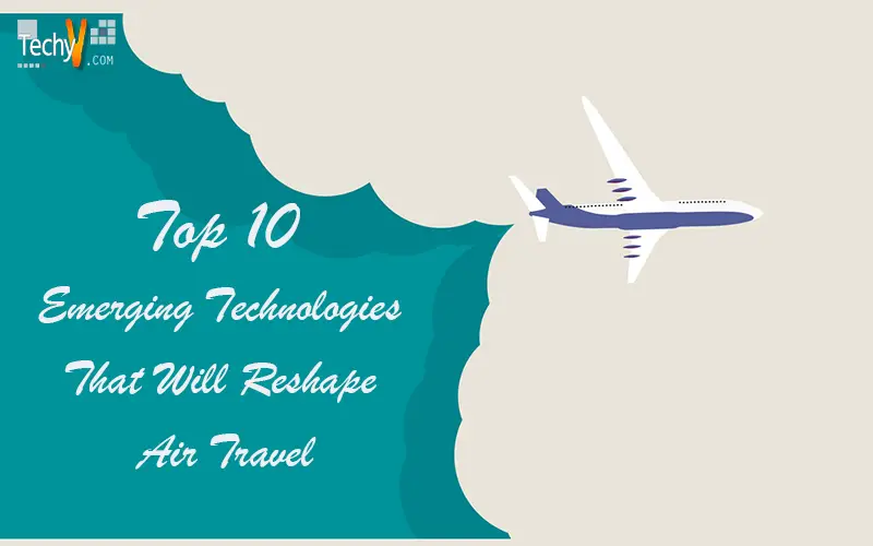 Top 10 Emerging Technologies That Will Reshape Air Travel - Techyv.com Top 10 Emerging Technologies That Will Reshape Air Travel - Techyv.com
