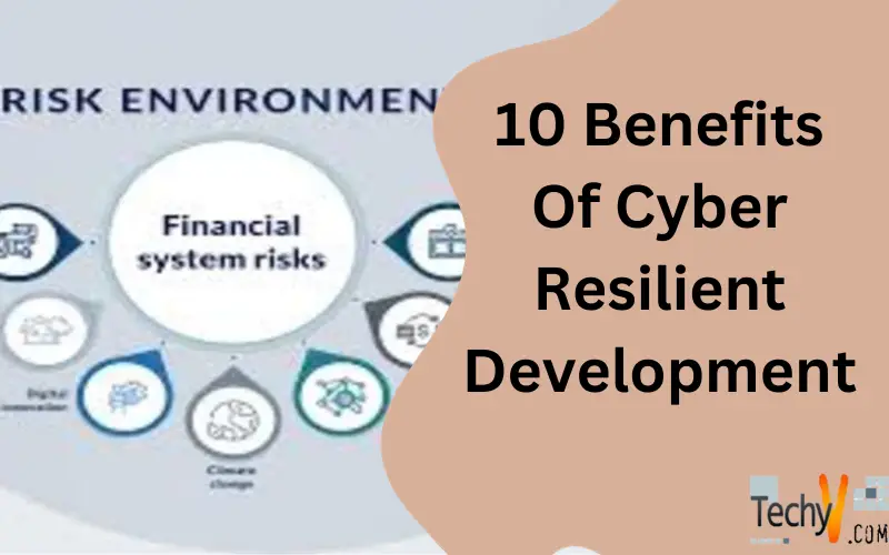 10 Benefits Of Cyber Resilient Development - Techyv.com 10 Benefits Of Cyber Resilient Development - Techyv.com