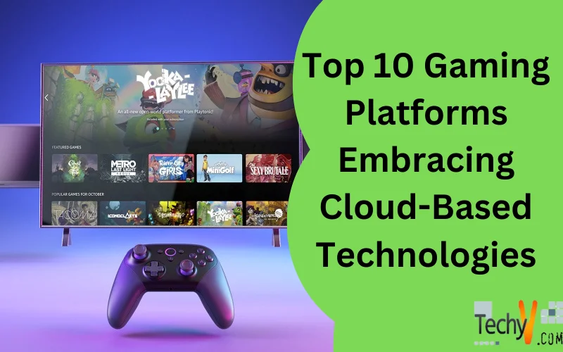 Top 10 Gaming Platforms Embracing Cloud-Based Technologies - Techyv.com Top 10 Gaming Platforms Embracing Cloud-Based Technologies - Techyv.com