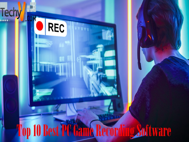 Top 10 Best PC Game Recording Software - Techyv.com