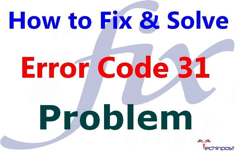 What Should I Do To Fix Error Code 31 - Techyv.com