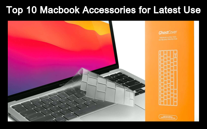 Top 10 Macbook Accessories For Latest Use - Techyv.com