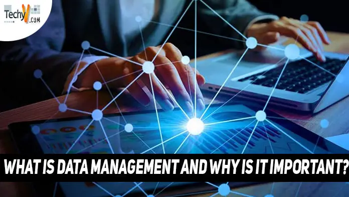 what-is-data-management-and-why-is-it-important-techyv